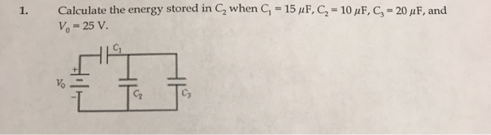 Solved 1. Calculate the energy stored in C2 when C1-15 ?F, | Chegg.com