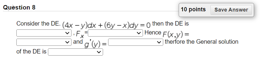 Solved Consider the DE. (4x−y)dx+(6y−x)dy=0 then the DE is , | Chegg.com