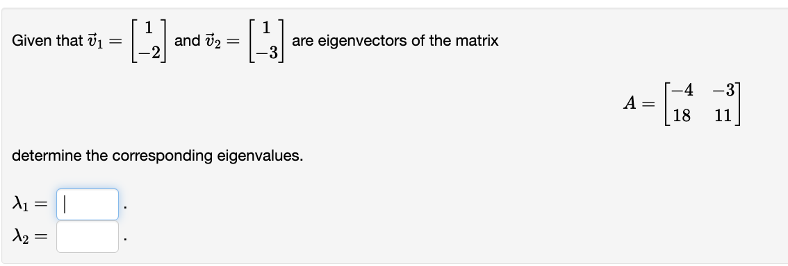 Solved Given that v1=[1−2] and v2=[1−3] are eigenvectors of | Chegg.com
