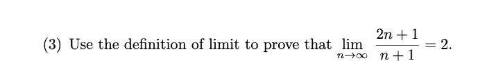 Solved Use the definition of limit to prove that lim n→∞2n + | Chegg.com