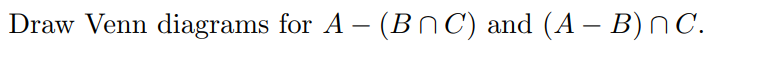 Solved Draw Venn diagrams for A – (BNC) and (A – B) nC. | Chegg.com