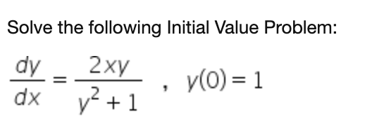 Solved Solve the following Initial Value Problem: dy 2xy | Chegg.com