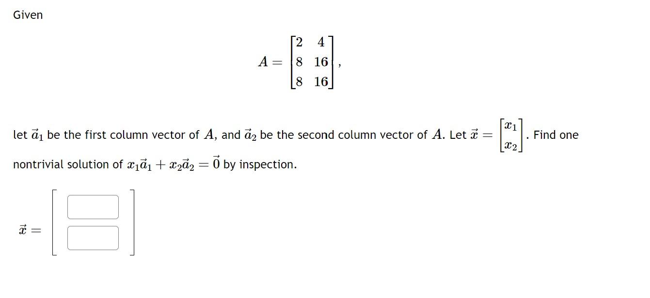 Solved Given A=⎣⎡28841616⎦⎤ let a1 be the first column | Chegg.com