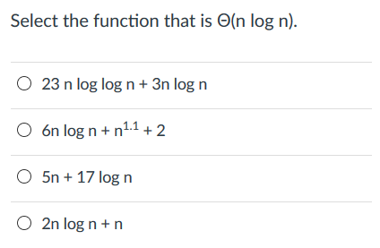 Solved Select the function that is ?(n log n). O 23 n log | Chegg.com