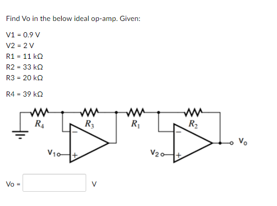Solved Find Vo in the below ideal op-amp. Given: V1 = 0.9 V | Chegg.com