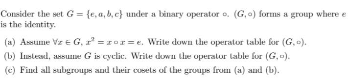 Solved Consider the set G = {e, a,b,c} under a binary | Chegg.com