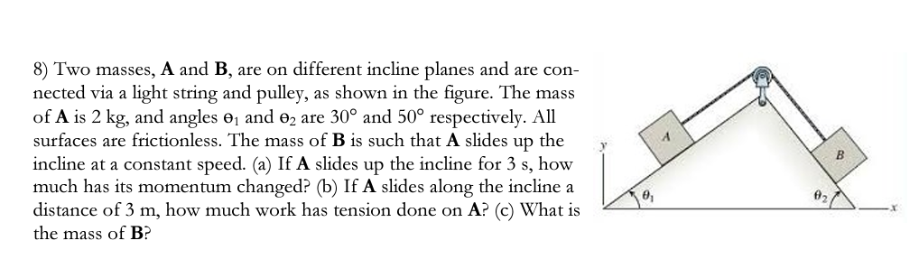 Solved 8) Two masses, A and B, are on different incline | Chegg.com