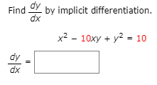 Solved Find dy by implicit differentiation. dx x2 - 10xy + | Chegg.com