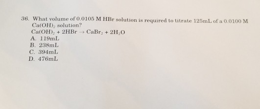 Solved 36. What volume of 0.0105 M HBr solution is required | Chegg.com