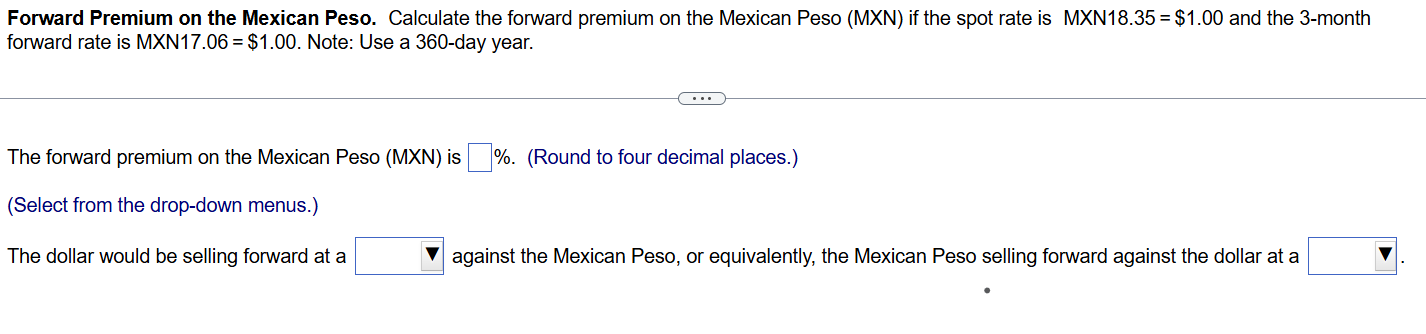 Solved Forward Premium on the Mexican Peso. Calculate the | Chegg.com Solved Forward Premium on the Mexican Peso. Calculate the | Chegg.com