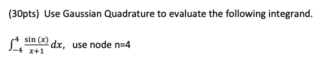 Solved (30pts) Use Gaussian Quadrature to evaluate the | Chegg.com