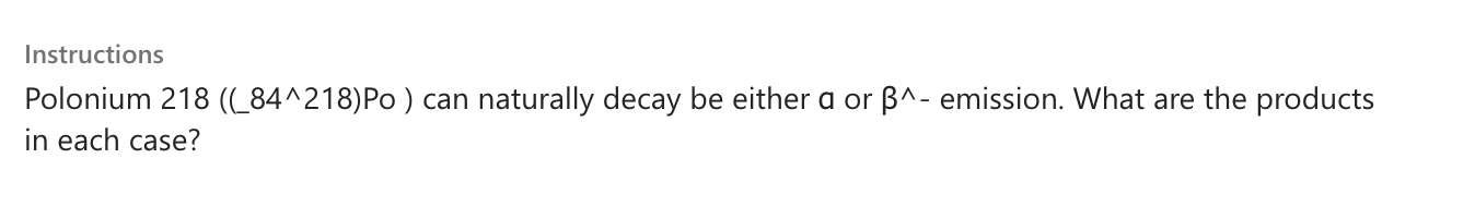 Solved Instructions Polonium 218 ((_84^218)Po ) can | Chegg.com