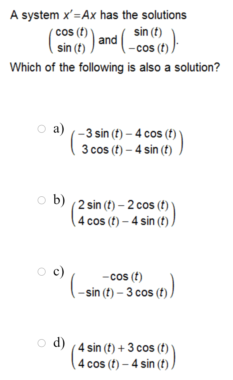 Solved A system x'=Ax has the solutions cos (t) sin (t) and | Chegg.com