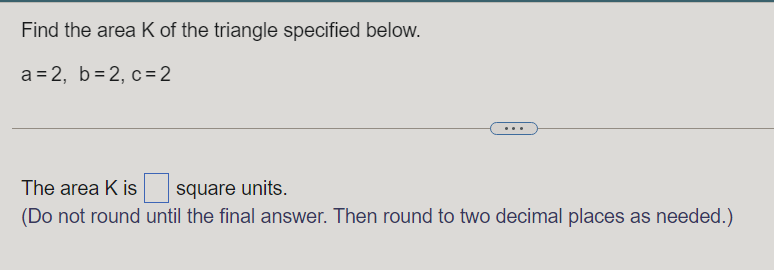 Solved Find the area K of the triangle specified below. | Chegg.com