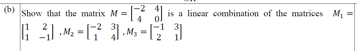 Solved (b) is a linear combination of the matrices Mi Show | Chegg.com
