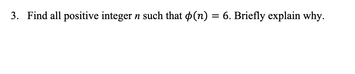 Solved 3. Find all positive integer n such that ϕ(n)=6. | Chegg.com