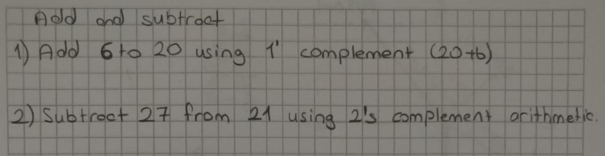 Solved Add and subtroet 1 Add 6 to 20 using complement | Chegg.com