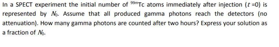 Solved In a SPECT experiment the initial number of 99m Tc | Chegg.com