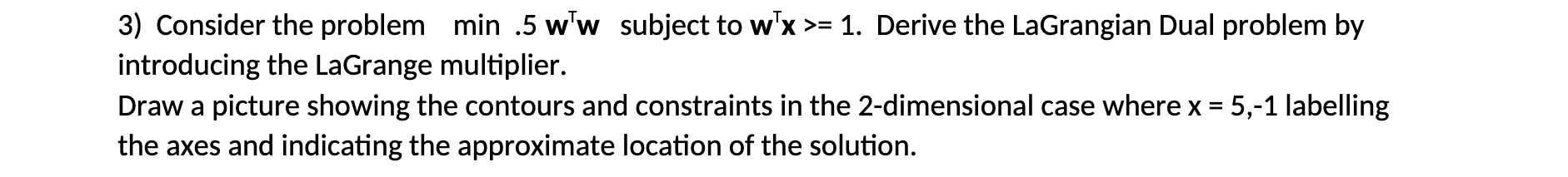 Solved 3) Consider the problem min.5w⊤w subject to w⊤x>=1. | Chegg.com