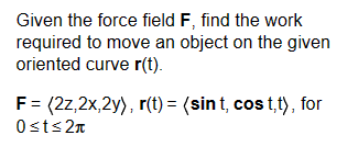 Solved Given the force field F, find the work required to | Chegg.com