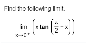 Solved Find the following limit. lim xtan 2 x→0 + | Chegg.com
