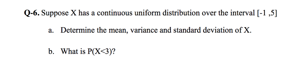 Solved Q-6. Suppose X has a continuous uniform distribution | Chegg.com
