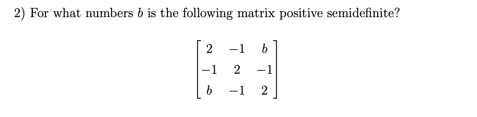 Solved 2) For what numbers b is the following matrix | Chegg.com