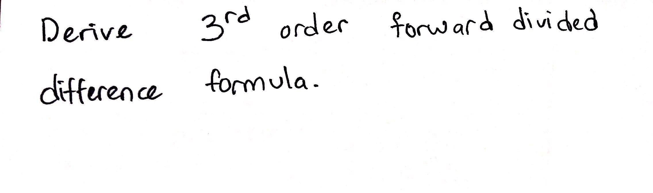 Solved Derive 3rd order forward divided difference formula. | Chegg.com