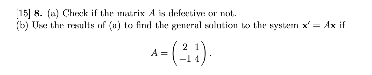 Solved [15] 8. (a) Check if the matrix A is defective or | Chegg.com