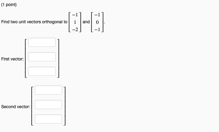 Solved (1 point) Find two unit vectors orthogonal to 1 and | Chegg.com