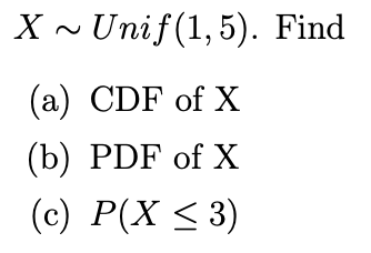 Solved X∼Unif(1,5). Find (a) CDF of X (b) PDF of X (c) | Chegg.com