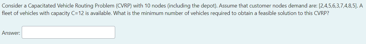 Solved Consider a Capacitated Vehicle Routing Problem (CVRP) | Chegg.com