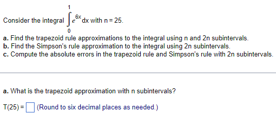 Solved Consider the integral ∫01e6xdx with n=25 a. Find the | Chegg.com