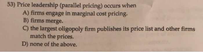 Solved 53) Price leadership (parallel pricing) occurs when | Chegg.com