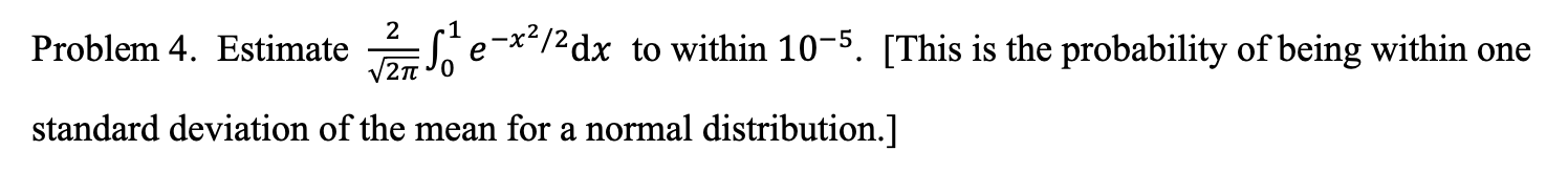 Solved Problem 4. Estimate 2π2∫01e−x2/2 dx to within 10−5. | Chegg.com