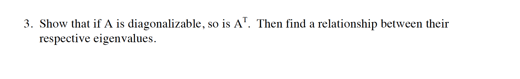 Solved 3. Show that if A is diagonalizable, so is AT. Then | Chegg.com