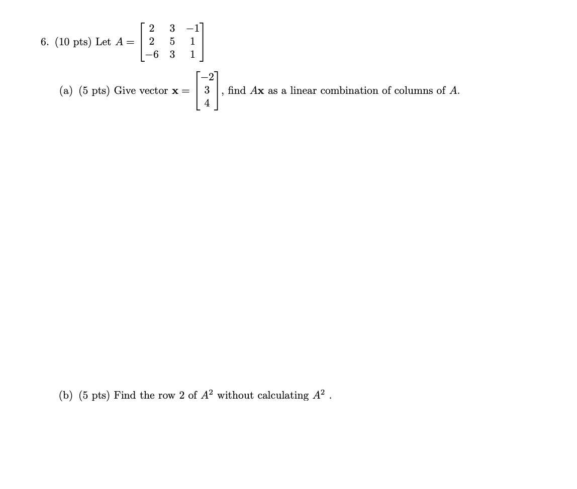 Solved 6. (10 pts) Let A= 2 3 2 5 - 6 3 -1 1 1 (a) (5 pts) | Chegg.com Solved 6. (10 pts) Let A= 2 3 2 5 - 6 3 -1 1 1 (a) (5 pts) | Chegg.com