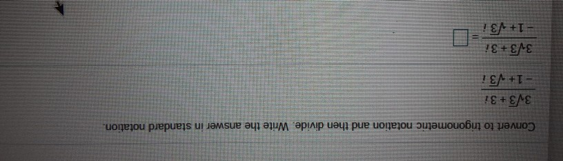 Solved Convert to trigonometric notation and then divide. | Chegg.com