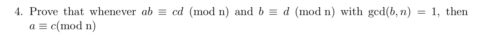 Solved 4. Prove that whenever ab = cd (mod n) and b = d (mod | Chegg.com