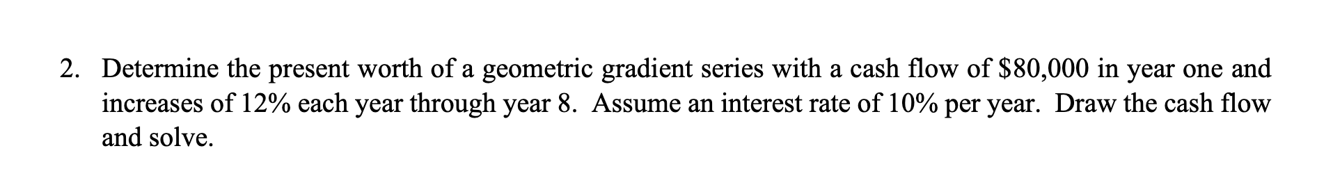 Solved Determine the present worth of a geometric gradient | Chegg.com