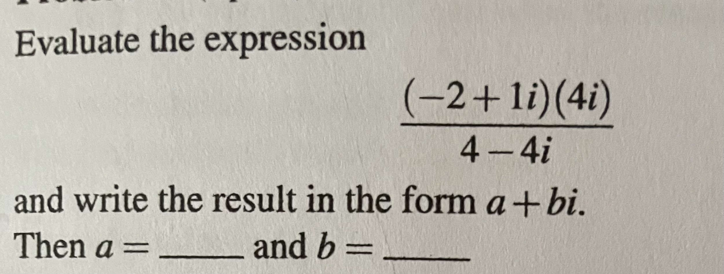 Solved Evaluate the expression(-2+1i)(4i)4-4iand write the | Chegg.com
