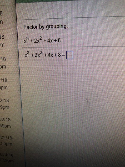 Solved Factor by grouping. x3 +2x2 +4x +8 x3 +2x2 + 4x +8= | Chegg.com