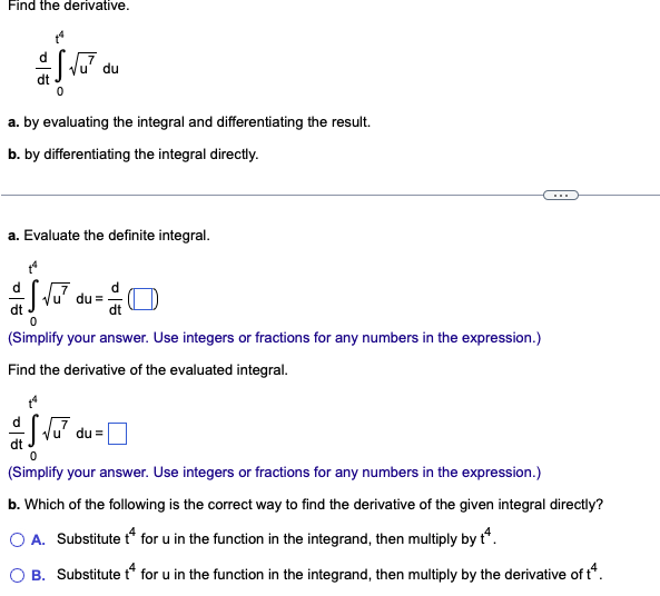 Solved Find the derivative. dtd∫0t4u7du a. by evaluating the | Chegg.com