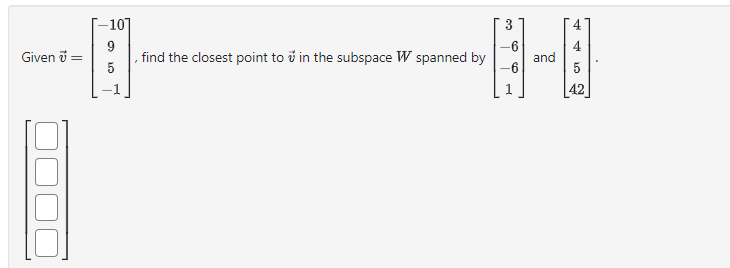 Solved Given v=⎣⎡−1095−1⎦⎤, find the closest point to v in | Chegg.com