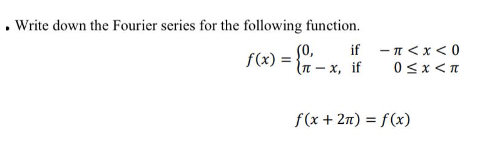 Solved - Write down the Fourier series for the following | Chegg.com
