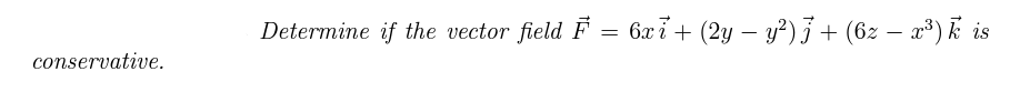 Solved Determine if the vector field F=6xi+(2y−y2)j+(6z−x3)k | Chegg.com