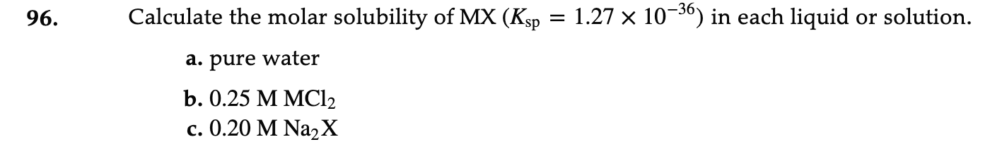 Solved 96. Calculate the molar solubility of MX (Ksp = 1.27 | Chegg.com