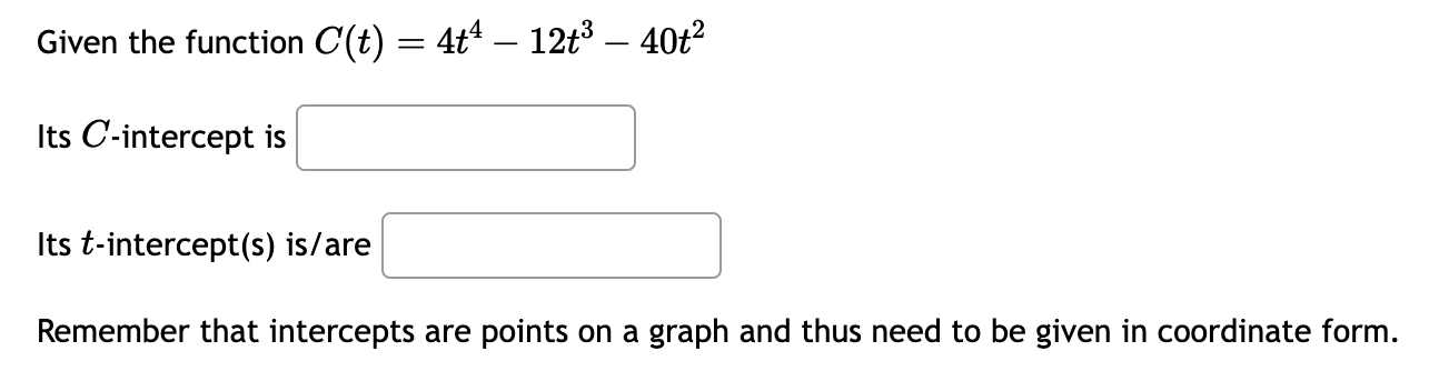 Solved Given the function C(t)=4t4−12t3−40t2 Its C-intercept | Chegg.com