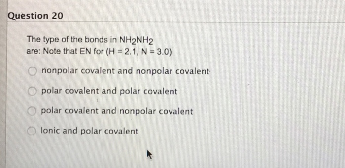 Solved Question 20 The type of the bonds in NH2NH2 are: Note | Chegg.com