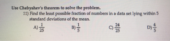 Solved Use Chebyshev's theorem to solve the problem. 11) | Chegg.com